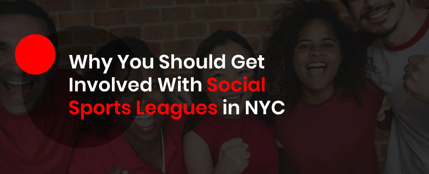 Why You Should Join a Social Sports League | Social Sports in NYC